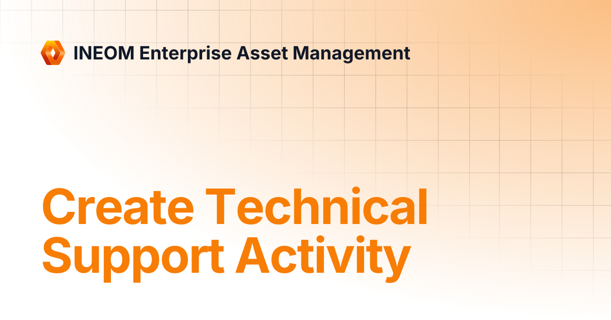 Create Technical Support Activity | INEOM Enterprise Asset Management