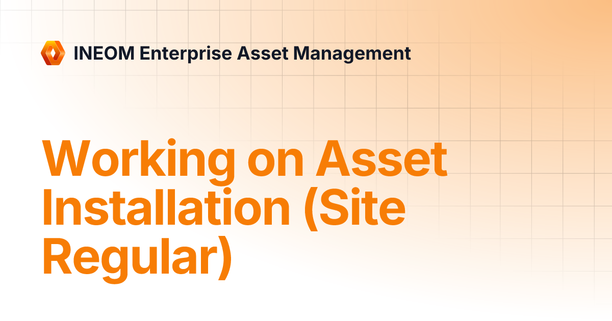 Working on Asset Installation (Site Regular) | INEOM Enterprise Asset ...