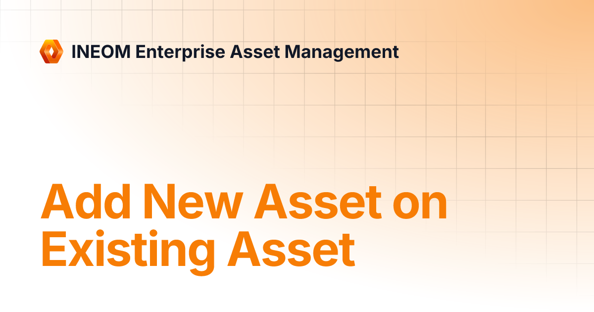 Add New Asset on Existing Asset | INEOM Enterprise Asset Management