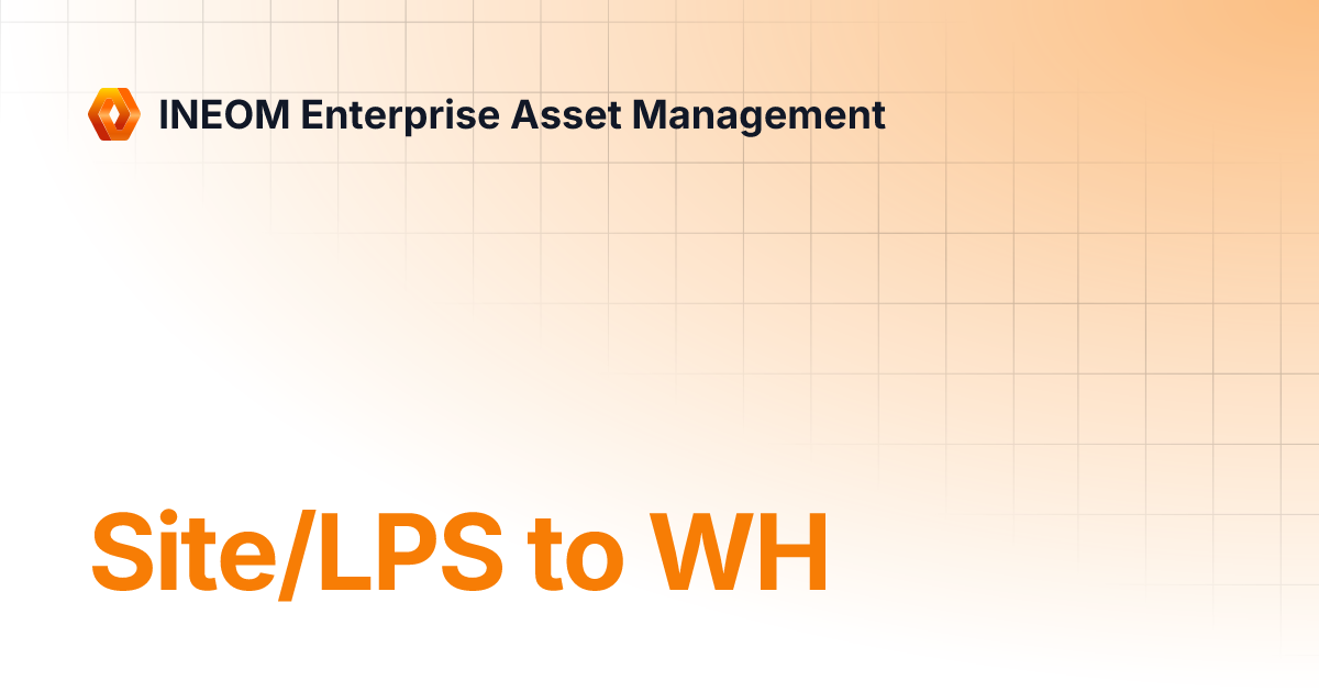 Site/LPS to WH | INEOM Enterprise Asset Management