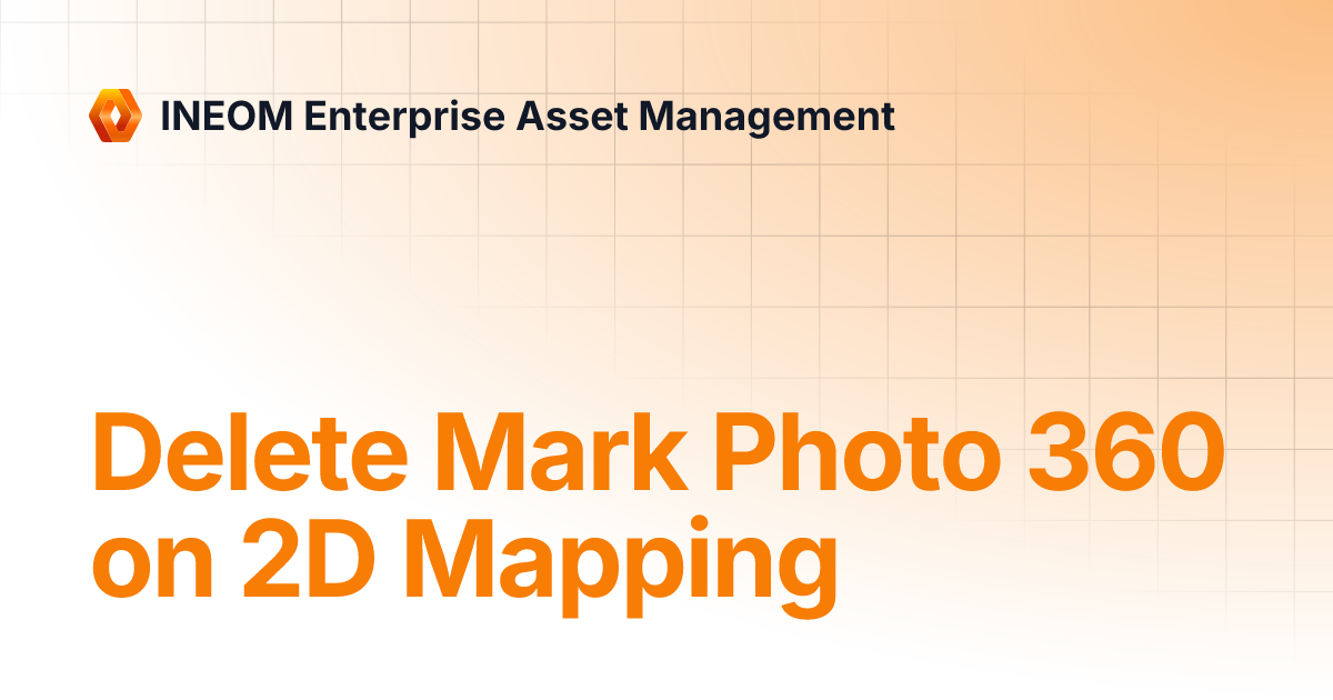 Delete Mark Photo 360 on 2D Mapping | INEOM Enterprise Asset Management