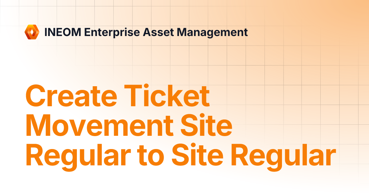 Create Ticket Movement Site Regular to Site Regular | INEOM Enterprise ...