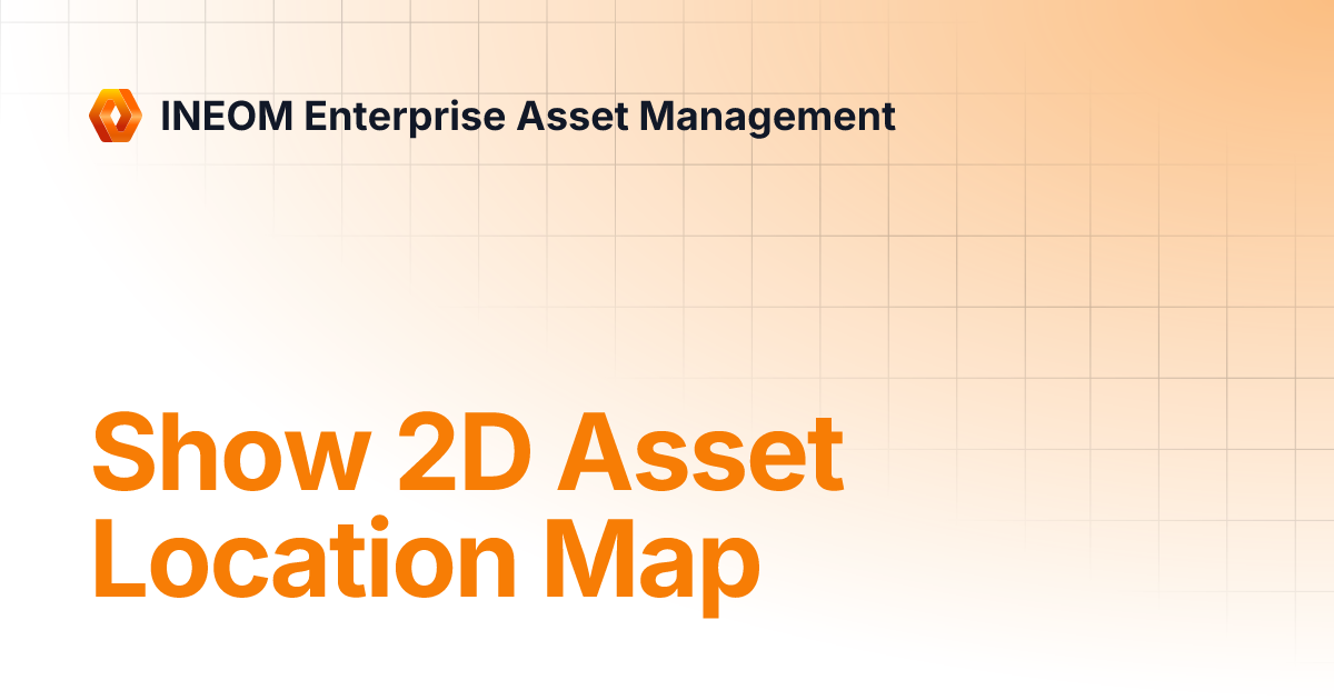 Show 2D Asset Location Map | INEOM Enterprise Asset Management