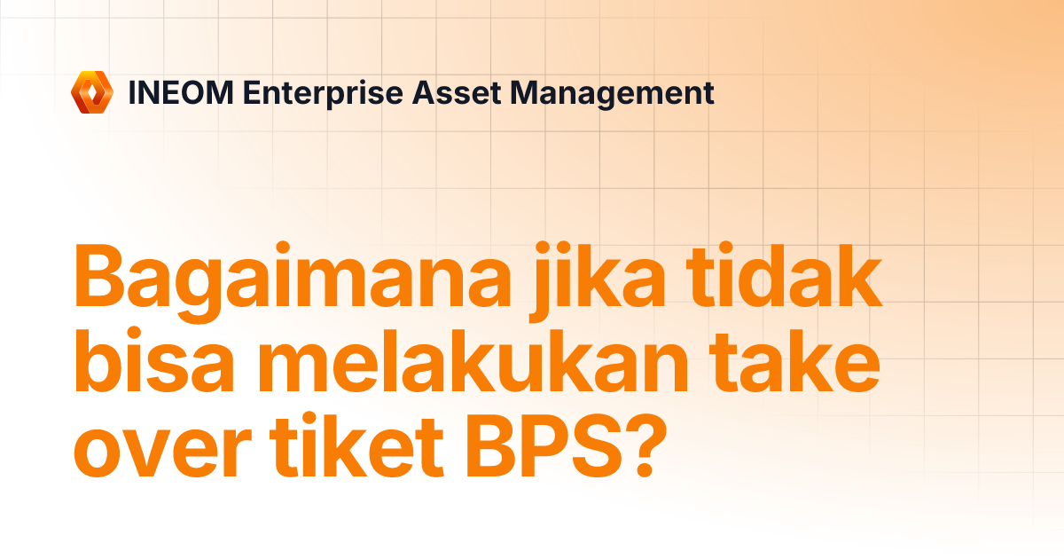 Bagaimana jika tidak bisa melakukan take over tiket BPS? | INEOM ...