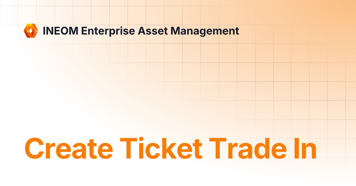 Create Ticket Trade In | INEOM Enterprise Asset Management