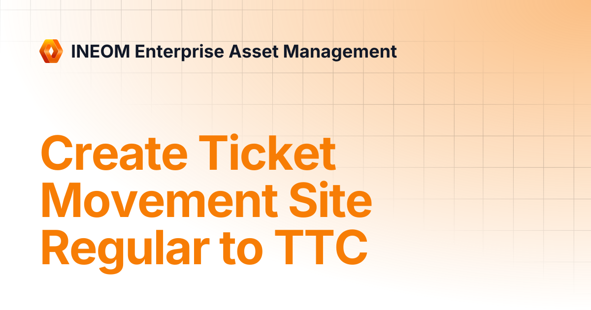 Create Ticket Movement Site Regular to TTC | INEOM Enterprise Asset ...